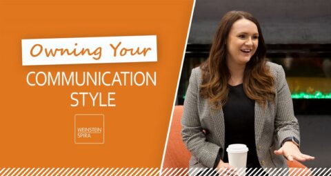 Owning Your Communication Style - Weinstein Spira